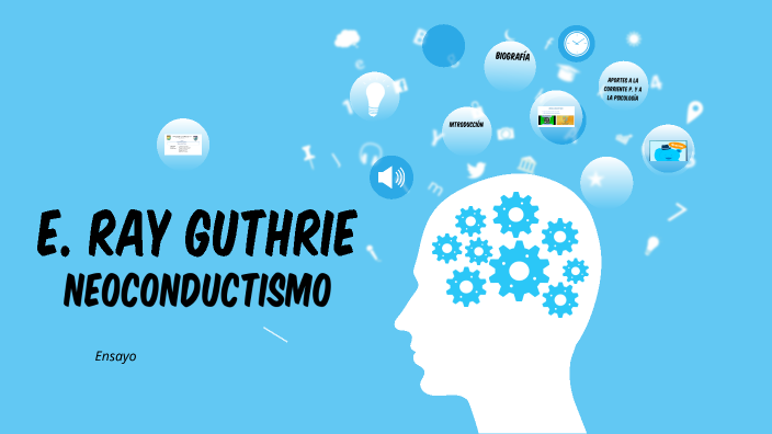 NEOCONDUCTISMO: E. RAY GUTHRIE by AMPARO ALBORNOZ ALVARADO on Prezi