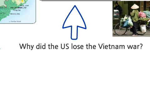 Why did the US lose the Vietnam war? by Megan . on Prezi