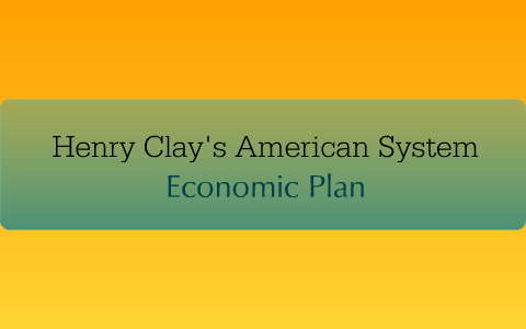 Henry Clay's American System by Haleigh Reel on Prezi