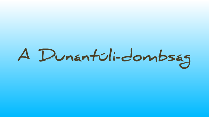 A Dunántúli-dombság by Orsolya Málek on Prezi