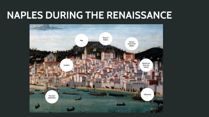naples during the renaissance by Jimmy Luo on Prezi