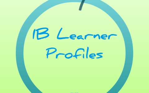 IB Learner Profiles by Robyn Lindley on Prezi