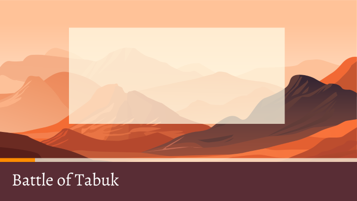 Battle of Tabuk by Ahmad on Prezi