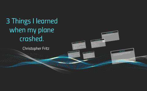 3 Things I learned when my plane crashed. by Christopher Fritz