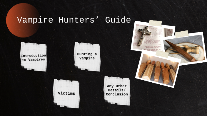 Vampire Hunters’ Guide by Abby Hohensee on Prezi