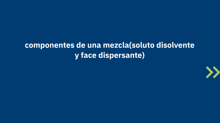 componentes de una mezcla(soluto disolvente y face dispersante) by ...