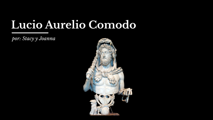 Lucio Aurelio Cómodo by stacy robles on Prezi