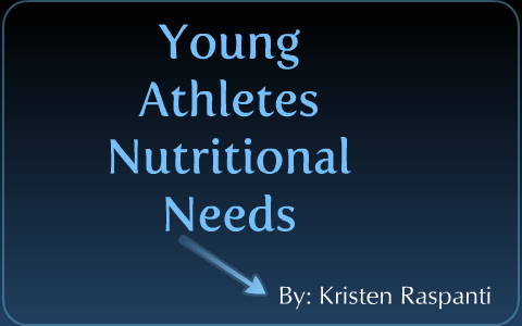 Young Athletes Nutritional Needs by Kristen Raspanti on Prezi