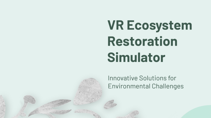 VR Ecosystem Restoration Simulator by taylor on Prezi