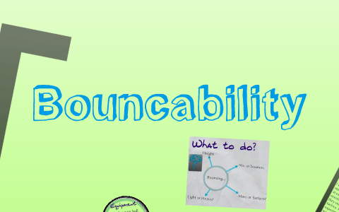 Bouncability by Kate Eland on Prezi
