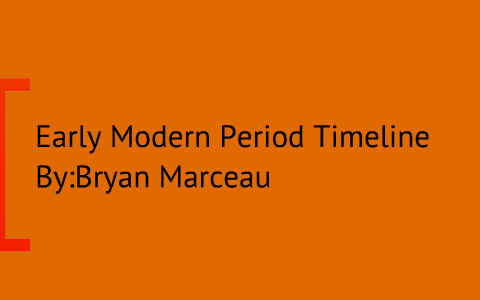 Early Modern Period Timeline by Bryan Marceau on Prezi