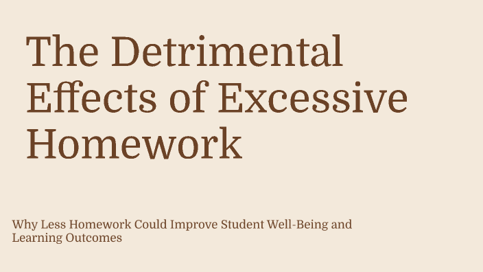 The Detrimental Effects of Excessive Homework by Bruno Bellassai on Prezi