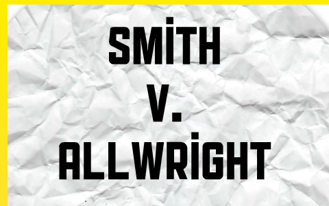 Smith v Allwright by Taylor Heimann on Prezi