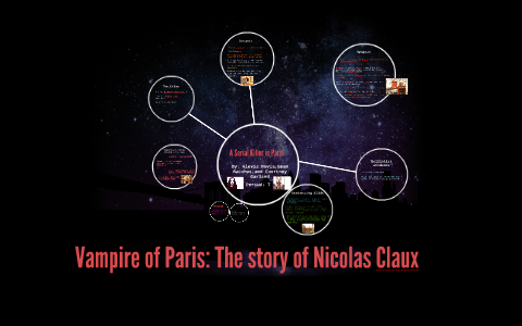 Vampire of Paris The story of Nicolas Claux by Alexis Davis on Prezi