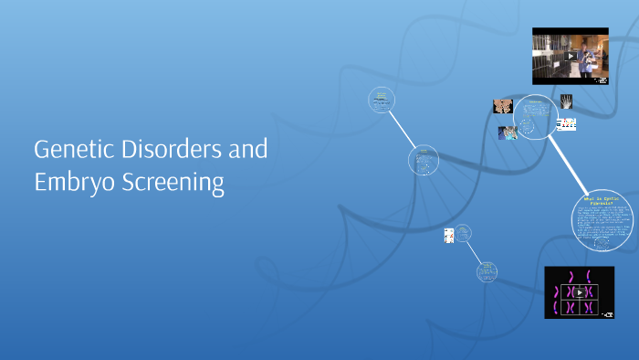 Genetic Disorders and Embryo Screening by Hannah Shepherd on Prezi