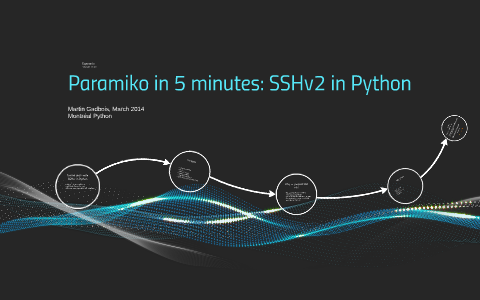 Paramiko in 5 minutes: SSHv2 in Python by Martin Gadbois on Prezi