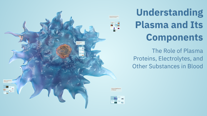 Understanding Plasma and Its Components by e rashid on Prezi