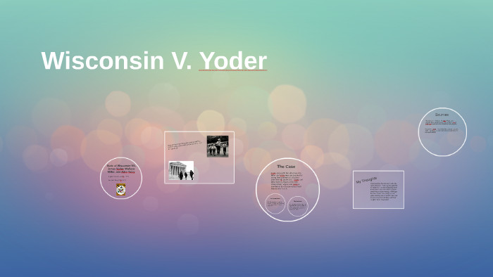 Wisconsin V. Yoder by STEPHEN DAVIS on Prezi