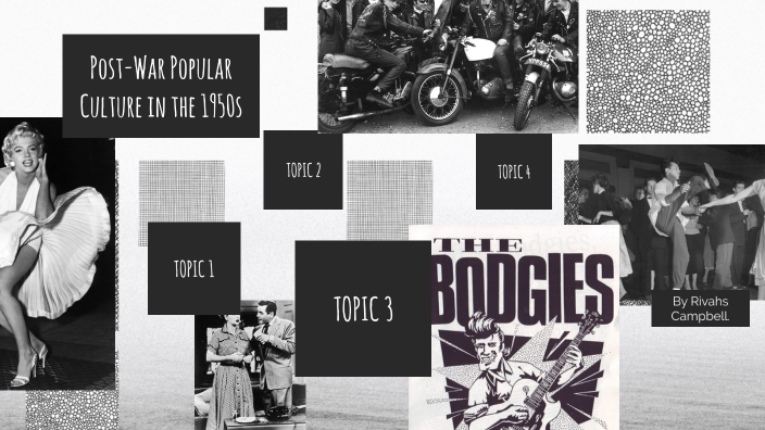 Post-War 1950s Popular Culture by rivahs dorahy on Prezi