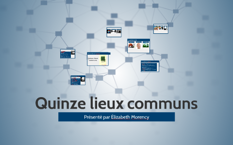 Quinze lieux communs by Elizabeth Morency on Prezi