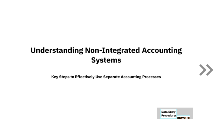Understanding Non-Integrated Accounting Systems by Varun Ramnanni on Prezi
