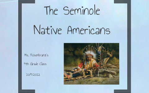 The Seminoles Native American Tribe by Allie Rosenkranz on Prezi