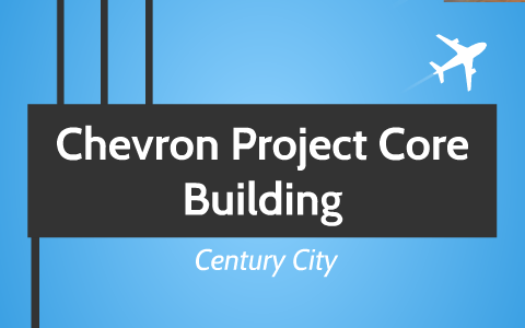 Chevron Project Core Building by on Prezi