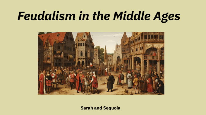 Feudalism in the Middle Ages by Sarah Houston on Prezi