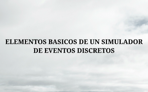 ELEMENTOS BASICOS DE UN SIMULADOR DE EVENTOS DISCRETOS by jesus diaz on ...