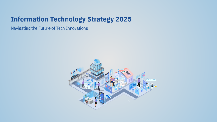 Information Technology Strategy 2025 by BARISTO7 on Prezi