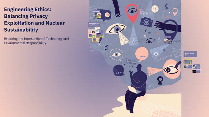 Engineering Ethics: Balancing Privacy Exploitation and Nuclear ...