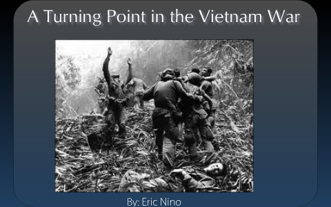 A Turning Point in the Vietnam War by Eric Nino on Prezi
