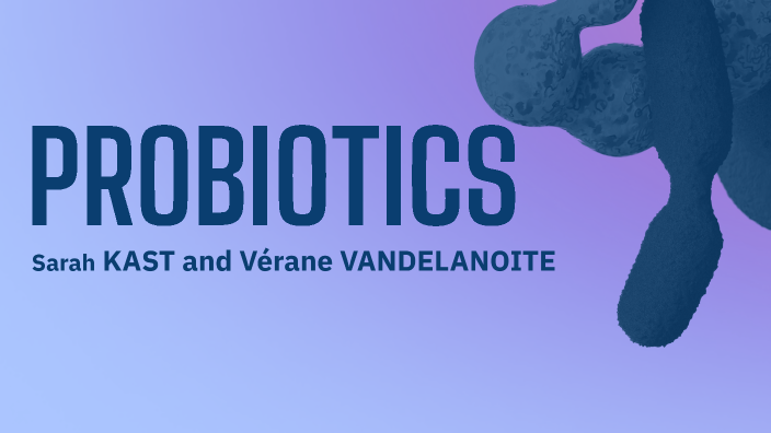 How probiotics benefit your health ? by Vérane Vandelanoite on Prezi