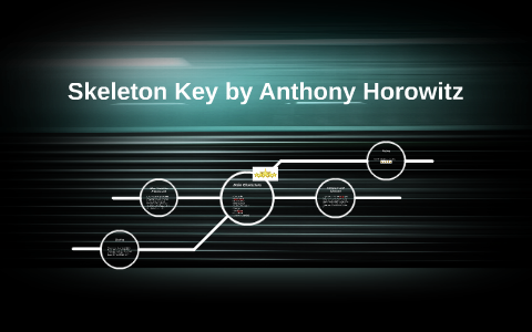 Skeleton Key by Anthony Horowitz by Cole Garrison on Prezi