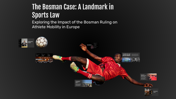 The Bosman Case: A Landmark in Sports Law by Raffaello Mascetti on Prezi