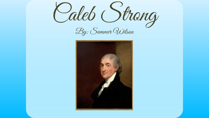 History ( Caleb Strong ) by Summer Wilson on Prezi
