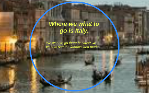 Were we what to go Italy by Ron Tolson on Prezi
