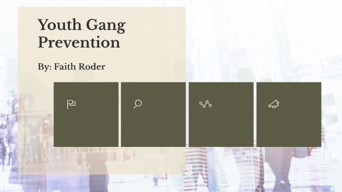 Youth Gang Prevention by faith roder on Prezi