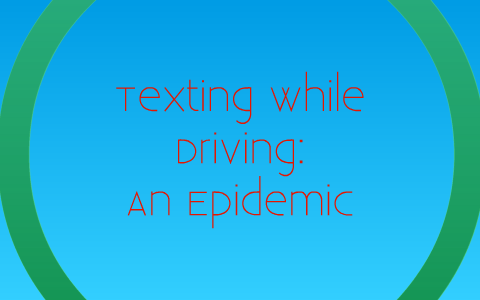 The Dangers of Texting While Driving by Kayla Henderson on Prezi