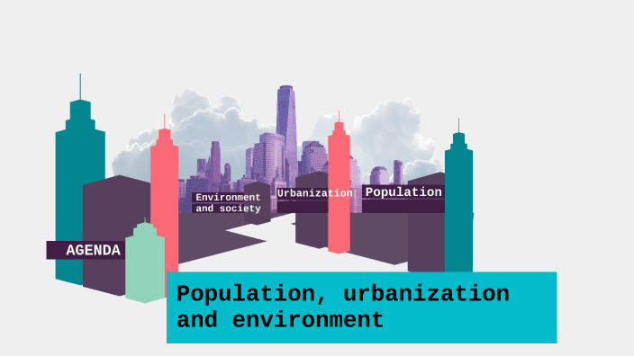 Population, urbanization and environment by Jeanette Yuen on Prezi