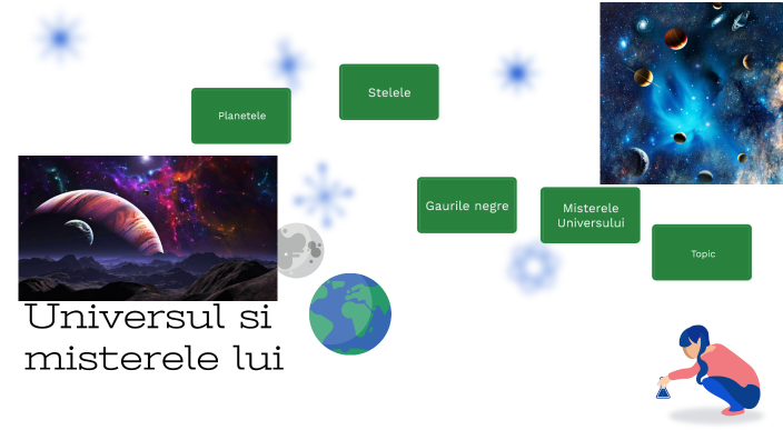 Universul si misterele lui (tema tic) by JESSICA BADEA-STOIAN on Prezi