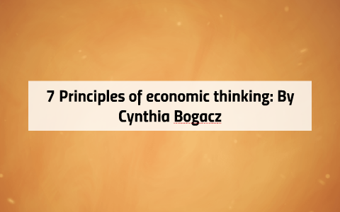 7 Principles of Economic Thinking by Cynthia Bogacz