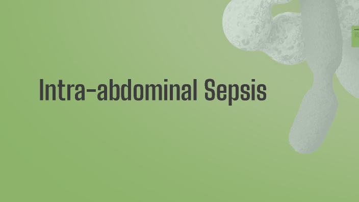 Understanding Intra-abdominal Sepsis by Mohammad Rezai on Prezi