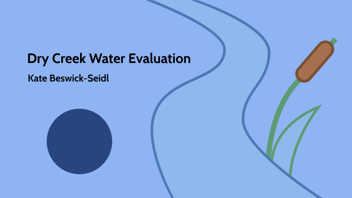 Dry Creek Water final presentation by Kate Beswick-Seidl on Prezi