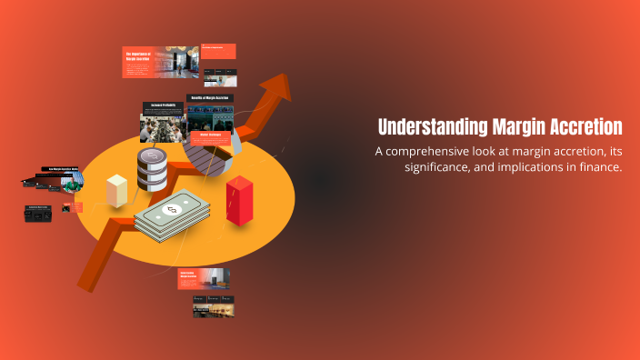 Understanding Margin Accretion by gulsevin tuncay on Prezi