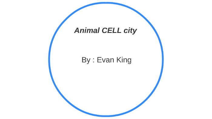 Animal CELL city by evan king on Prezi
