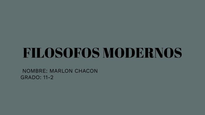 FILOSOFOS MODERNOS by marlon chacon on Prezi