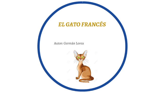 EL GATO FRANCÉS by German Lorea on Prezi