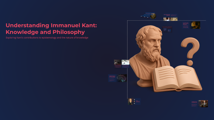 Understanding Immanuel Kant: Knowledge and Philosophy by Eric Dale on Prezi