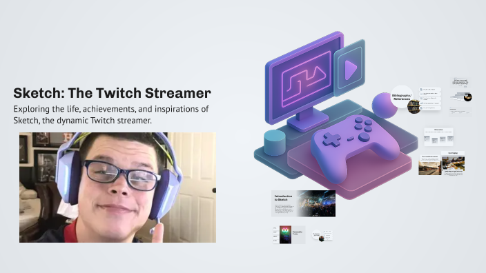 Sketch: The Twitch Streamer by max spenceley on Prezi